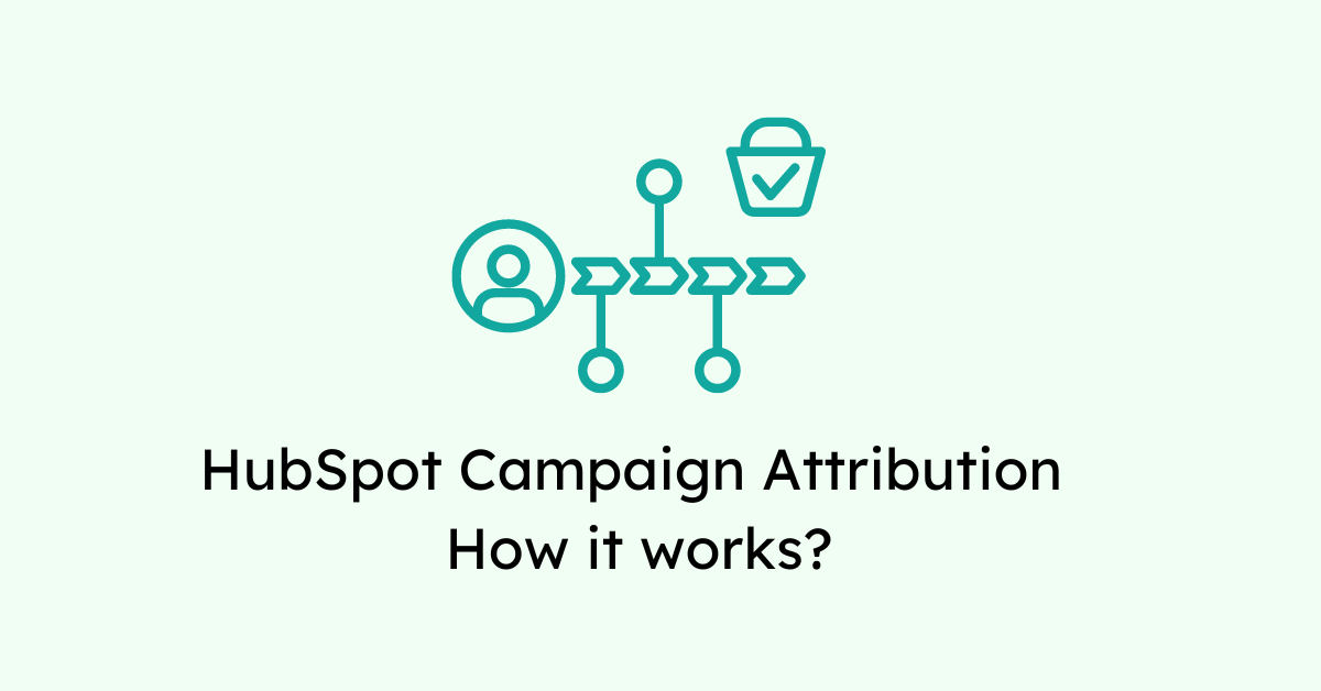 How Does HubSpot Campaign Attribution Work?
